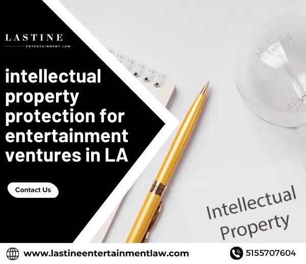 Intellectual Property Protection for Entertainment Ventures in LA